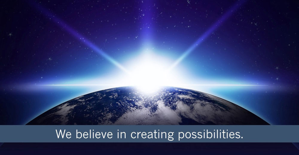 We Create Possibilities - Extraordinary Possibilities For Your Life